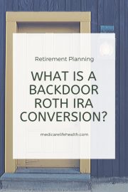 What is a Backdoor Roth IRA Conversion? - Medicare Life Health