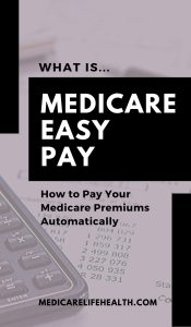 Medicare Easy Pay - Medicare Life Health - What is it & Who Needs it.